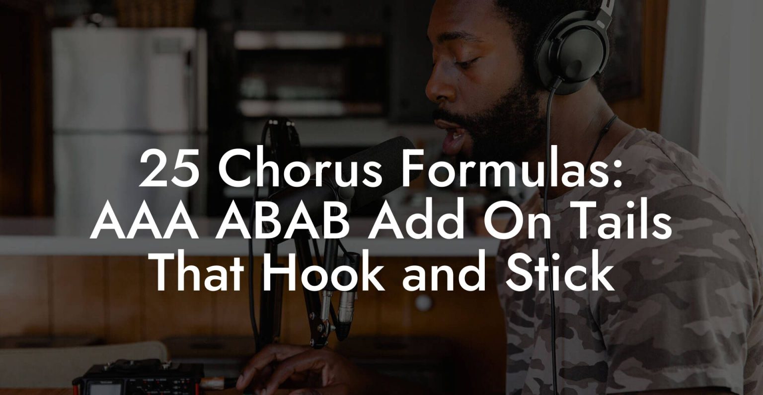 25 Chorus Formulas: AAA ABAB Add On Tails That Hook and Stick - Lyric ...
