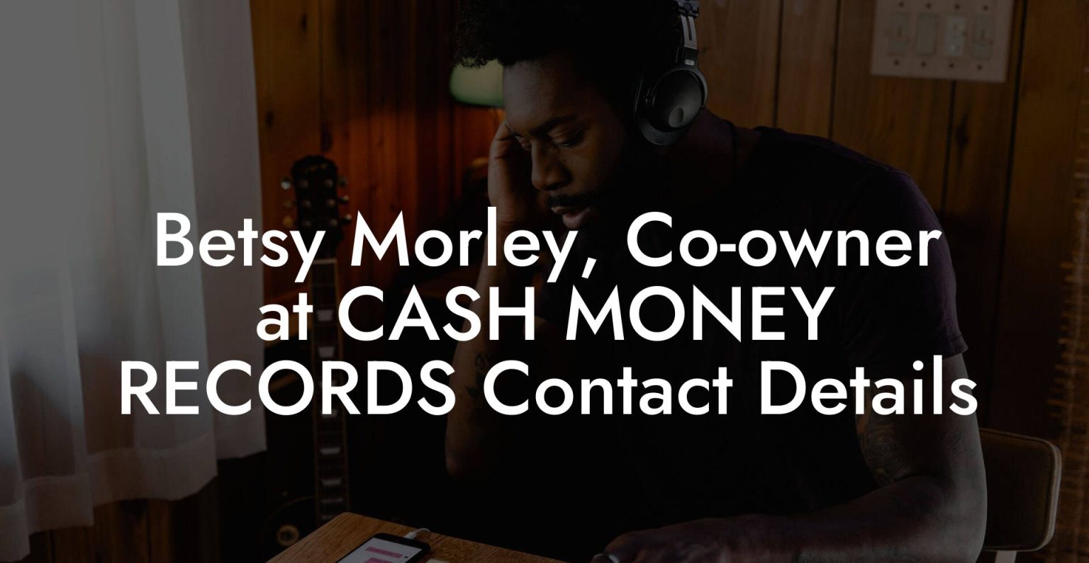 Betsy Morley, Co-owner at CASH MONEY RECORDS Contact Details - Lyric Assistant