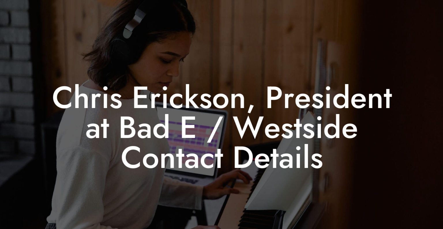 Chris Erickson, President at Bad E / Westside Contact Details - Lyric Assistant