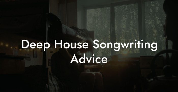 Deep House Songwriting Advice - Lyric Assistant