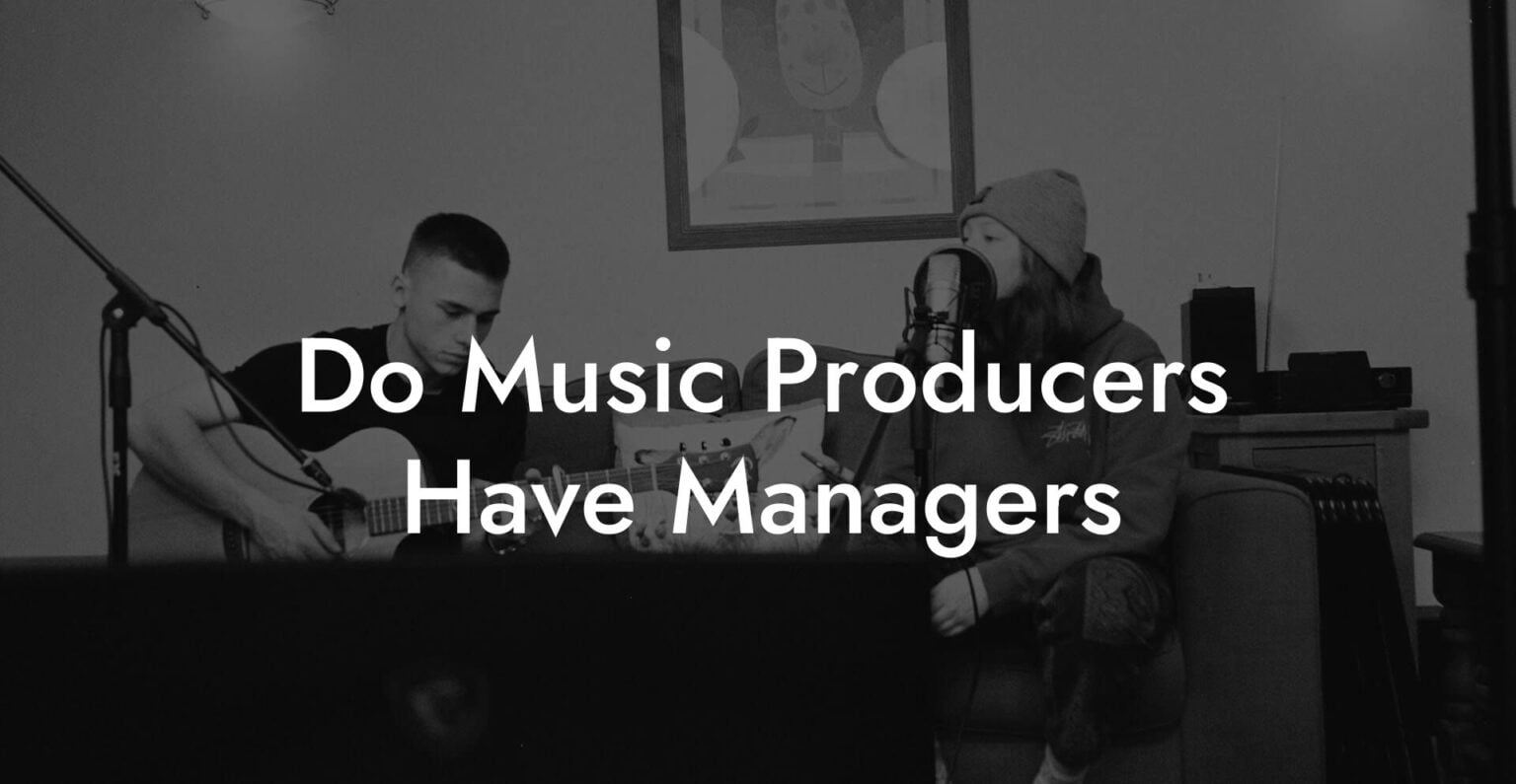 Do Music Producers Have Managers - Lyric Assistant