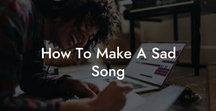 How To Make A Sad Song - Lyric Assistant