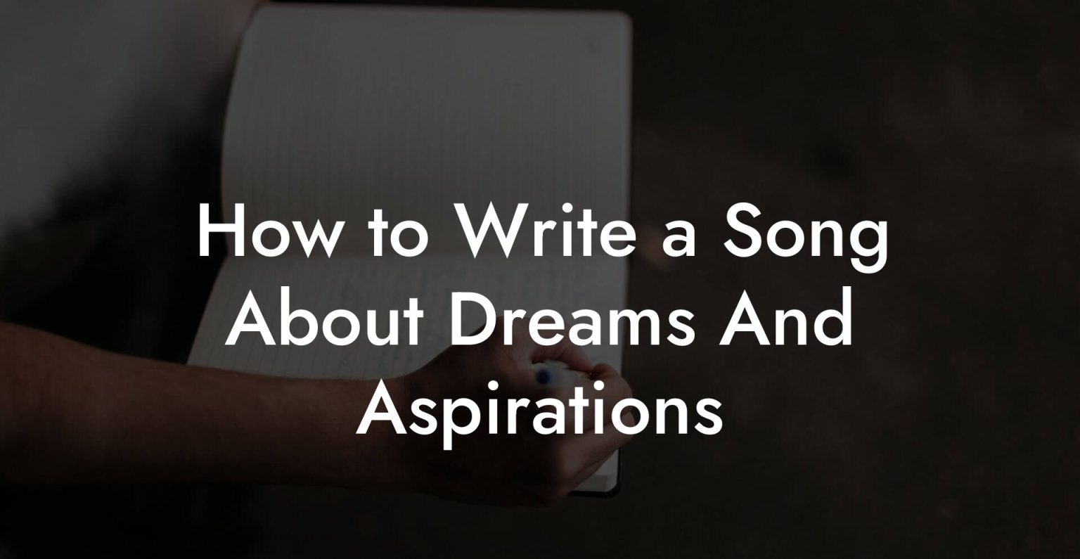 How to Write a Song About Dreams And Aspirations - Lyric Assistant ...