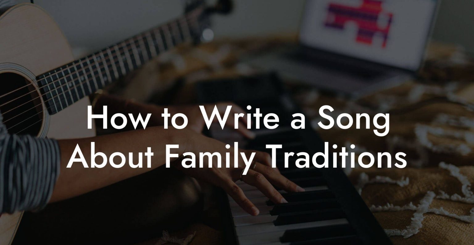 How to Write a Song About Family Traditions - Lyric Assistant