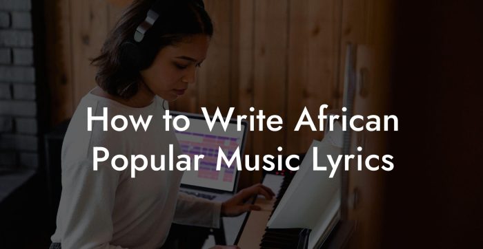 How to Write African Popular Music Lyrics - Lyric Assistant