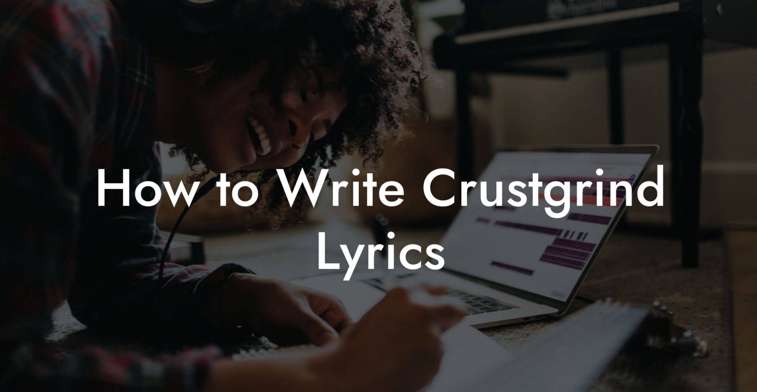 How to Write Crustgrind Lyrics - Lyric Assistant