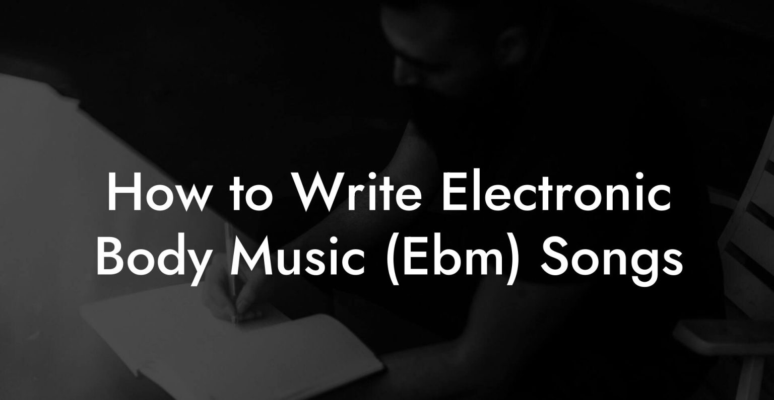 How to Write Electronic Body Music (Ebm) Songs - Lyric Assistant