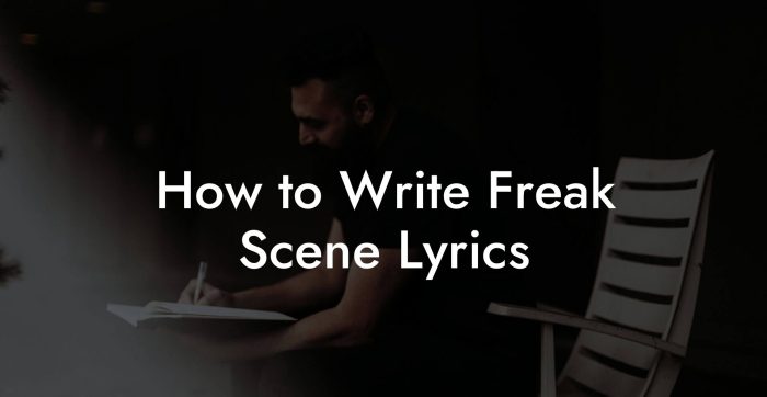 How to Write Freak Scene Lyrics - Lyric Assistant