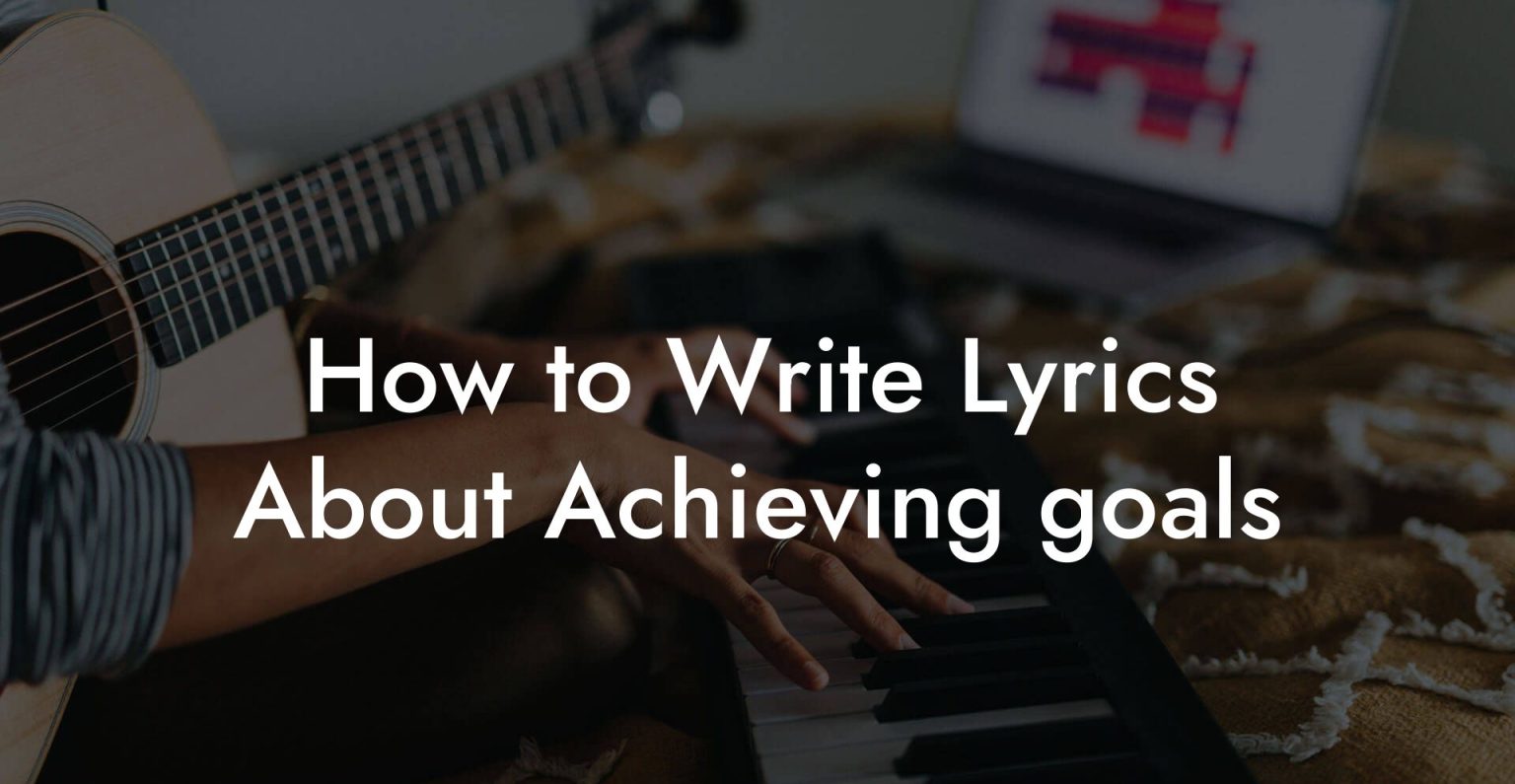 How to Write Lyrics About Achieving goals - Lyric Assistant