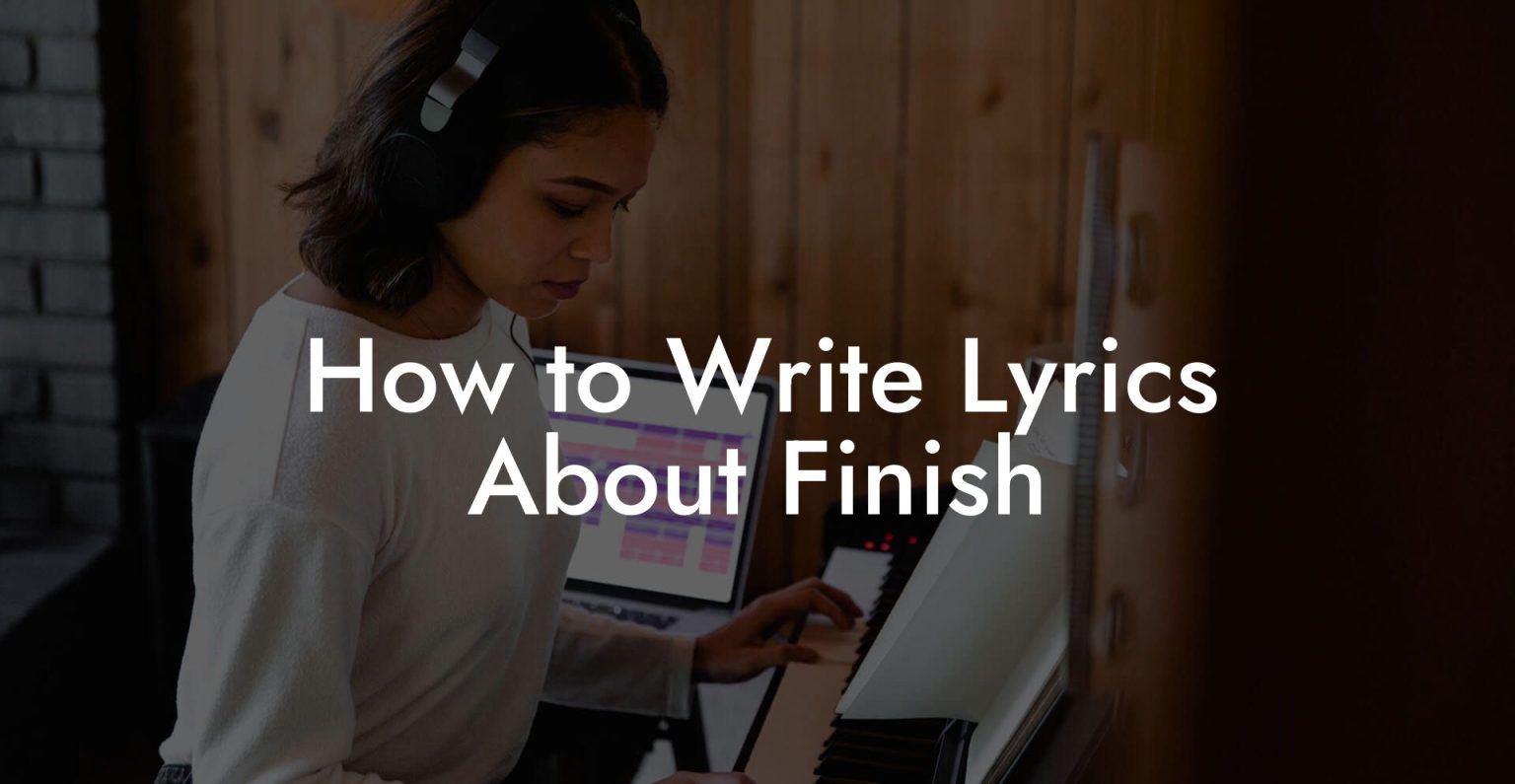 How to Write Lyrics About Finish - Lyric Assistant