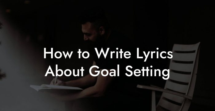 How to Write Lyrics About Goal Setting - Lyric Assistant