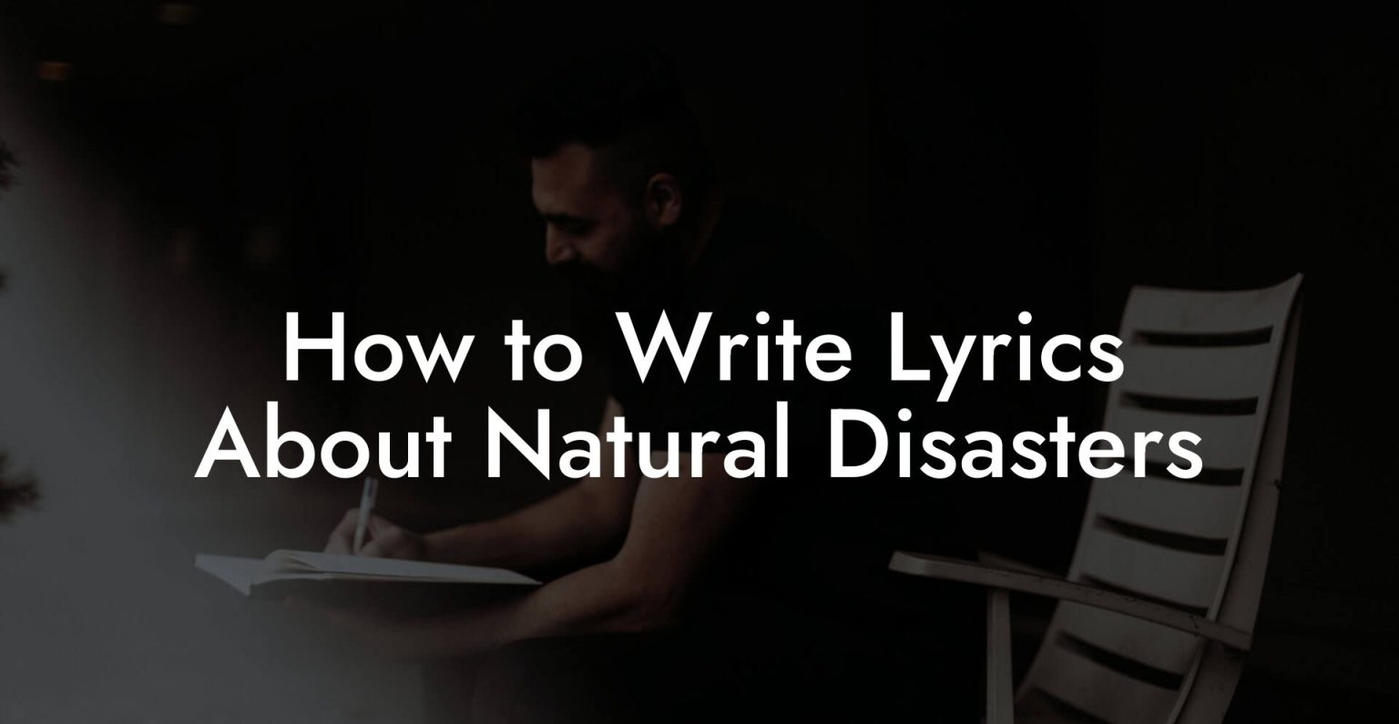 How to Write Lyrics About Natural disasters - Lyric Assistant