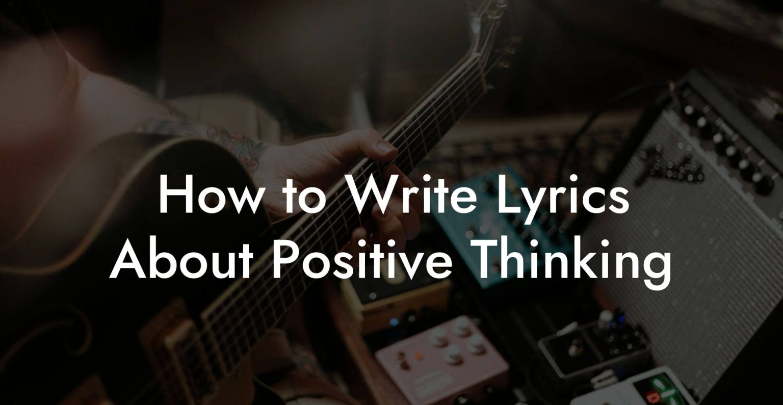How to Write Lyrics About Positive Thinking - Lyric Assistant