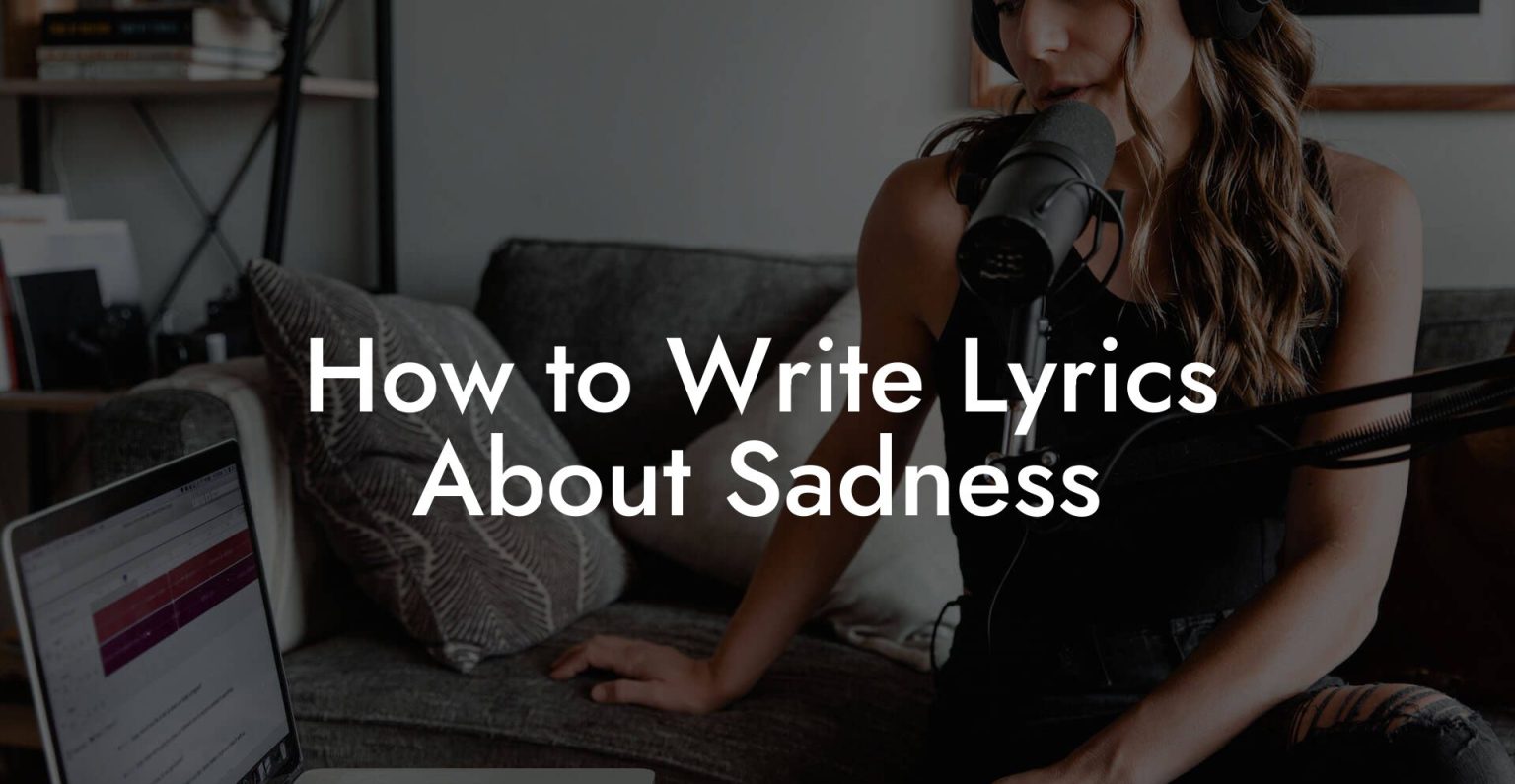 How to Write Lyrics About Sadness - Lyric Assistant