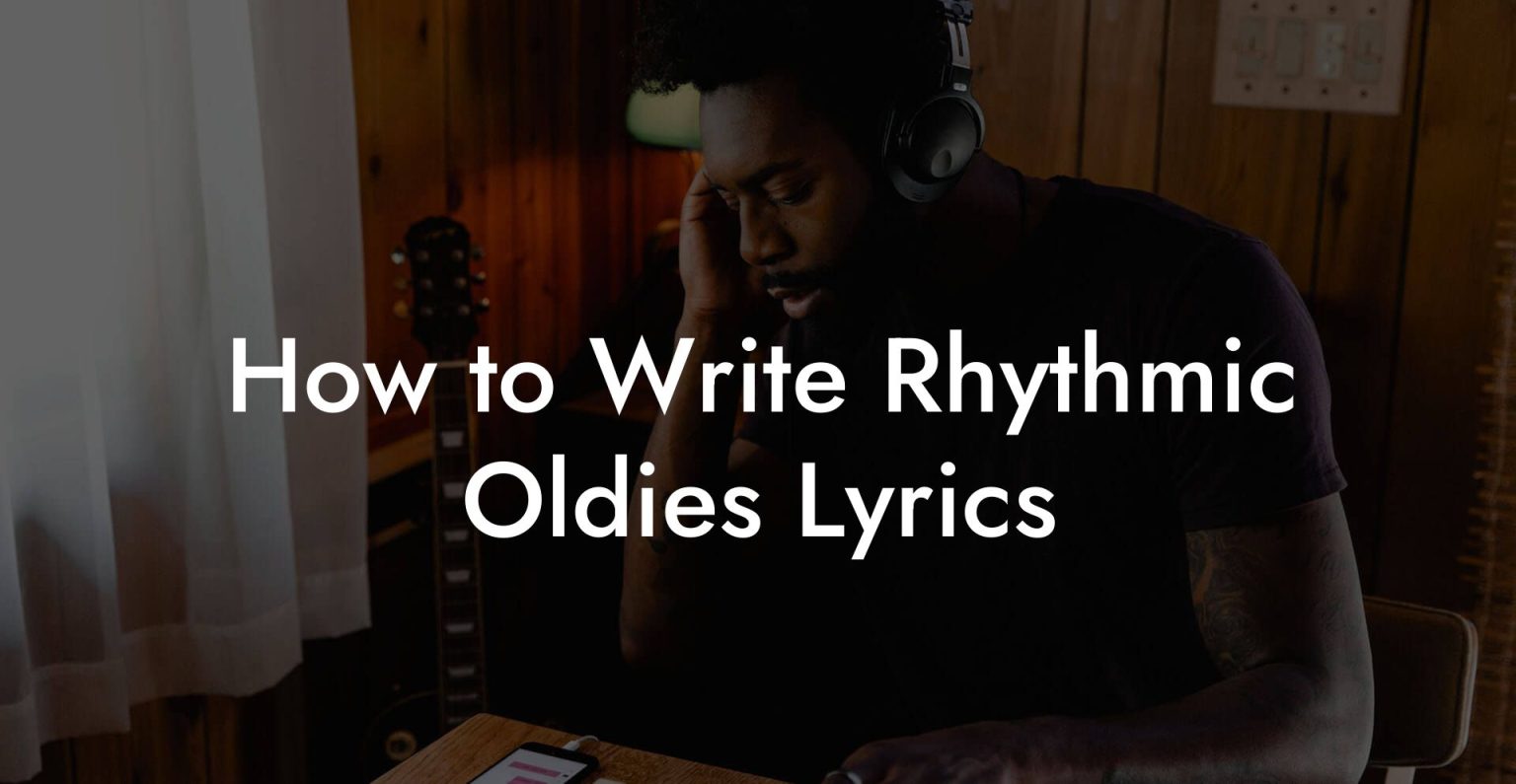 How to Write Rhythmic Oldies Lyrics - Lyric Assistant