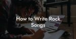 How To Write Rock Songs - Lyric Assistant