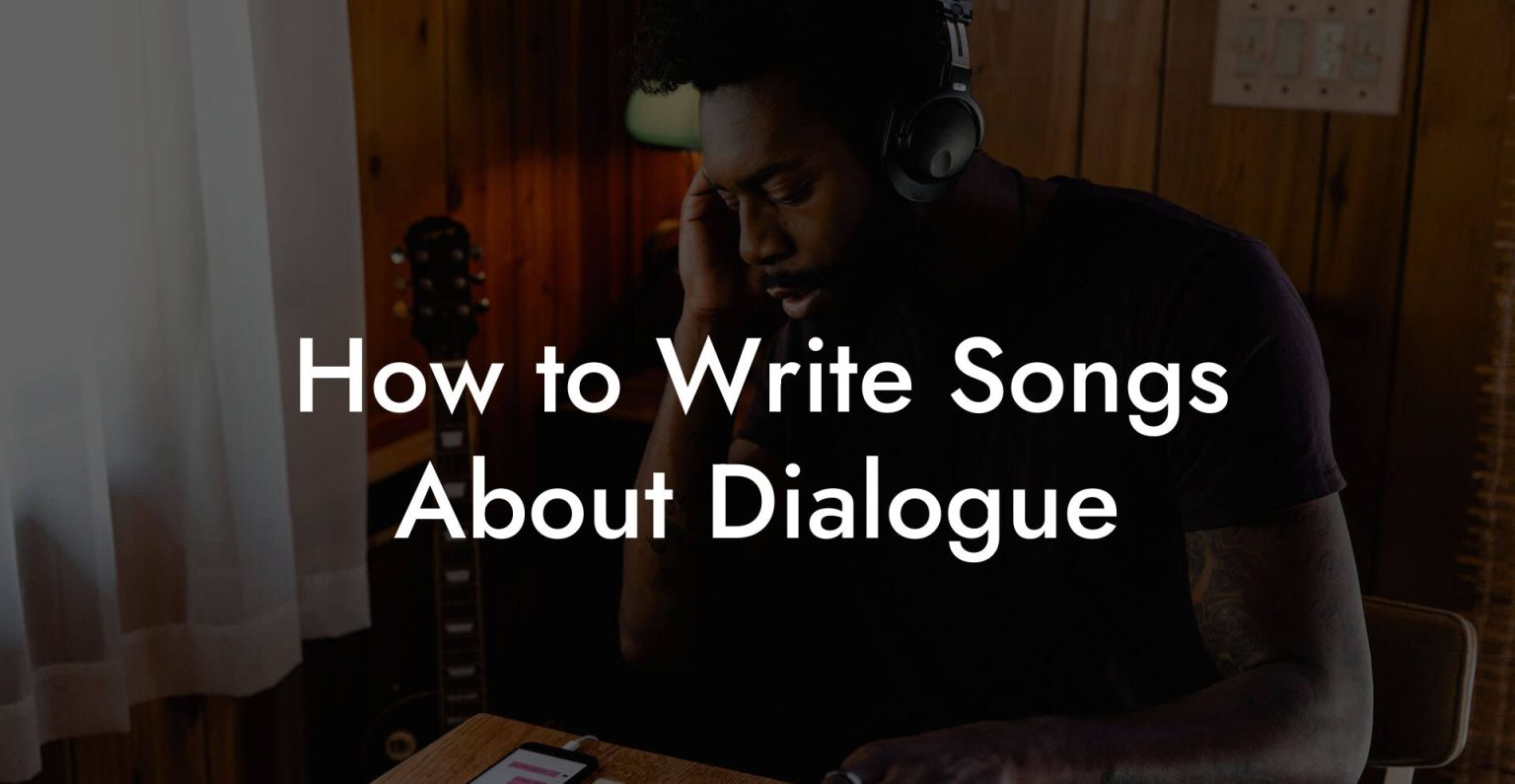 How to Write Songs About Dialogue - Lyric Assistant