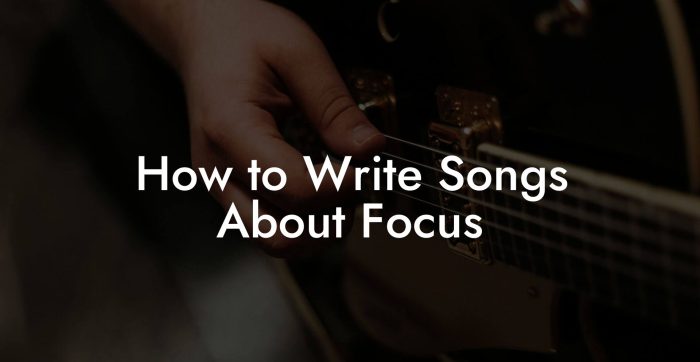 How to Write Songs About Focus - Lyric Assistant