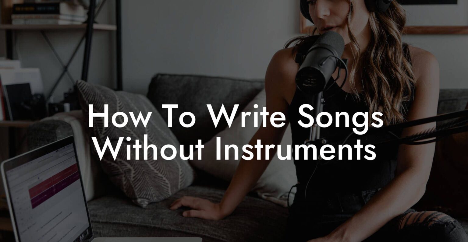 How To Write Songs Without Instruments - Lyric Assistant