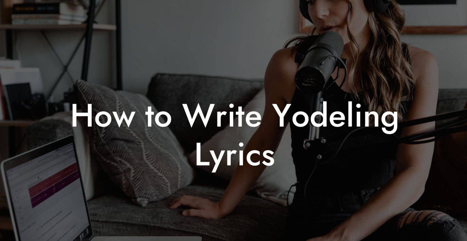 How to Write Yodeling Lyrics - Lyric Assistant