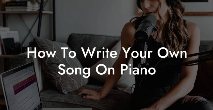 How To Write Your Own Song On Piano - Lyric Assistant