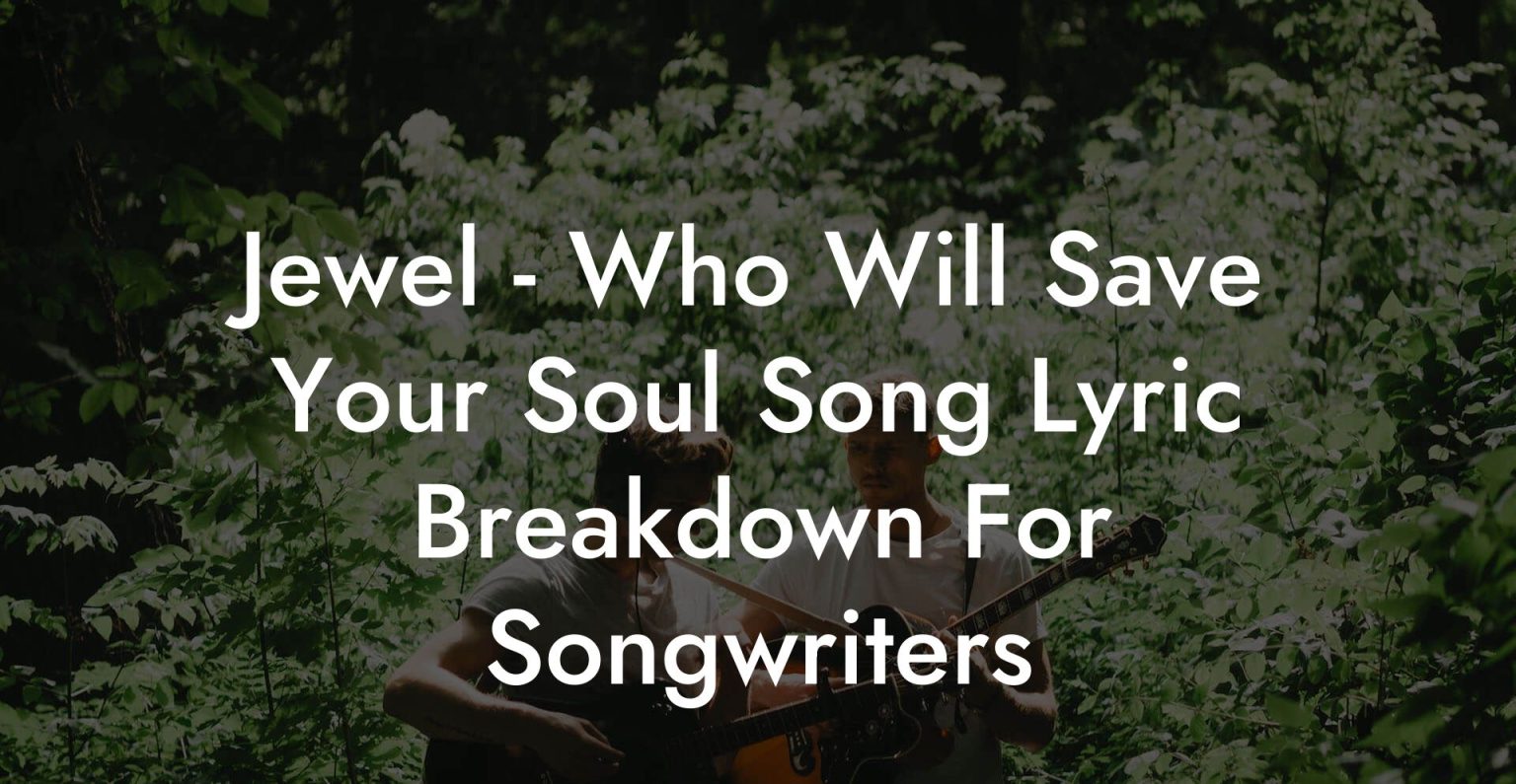 Jewel - Who Will Save Your Soul Song Lyric Breakdown For Songwriters - Lyric Assistant