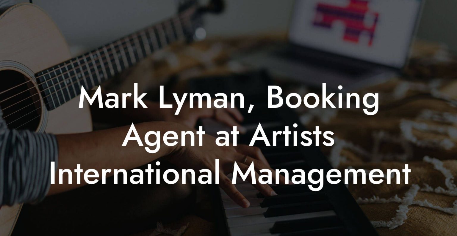 Mark Lyman, Booking Agent at Artists International Management - Lyric Assistant