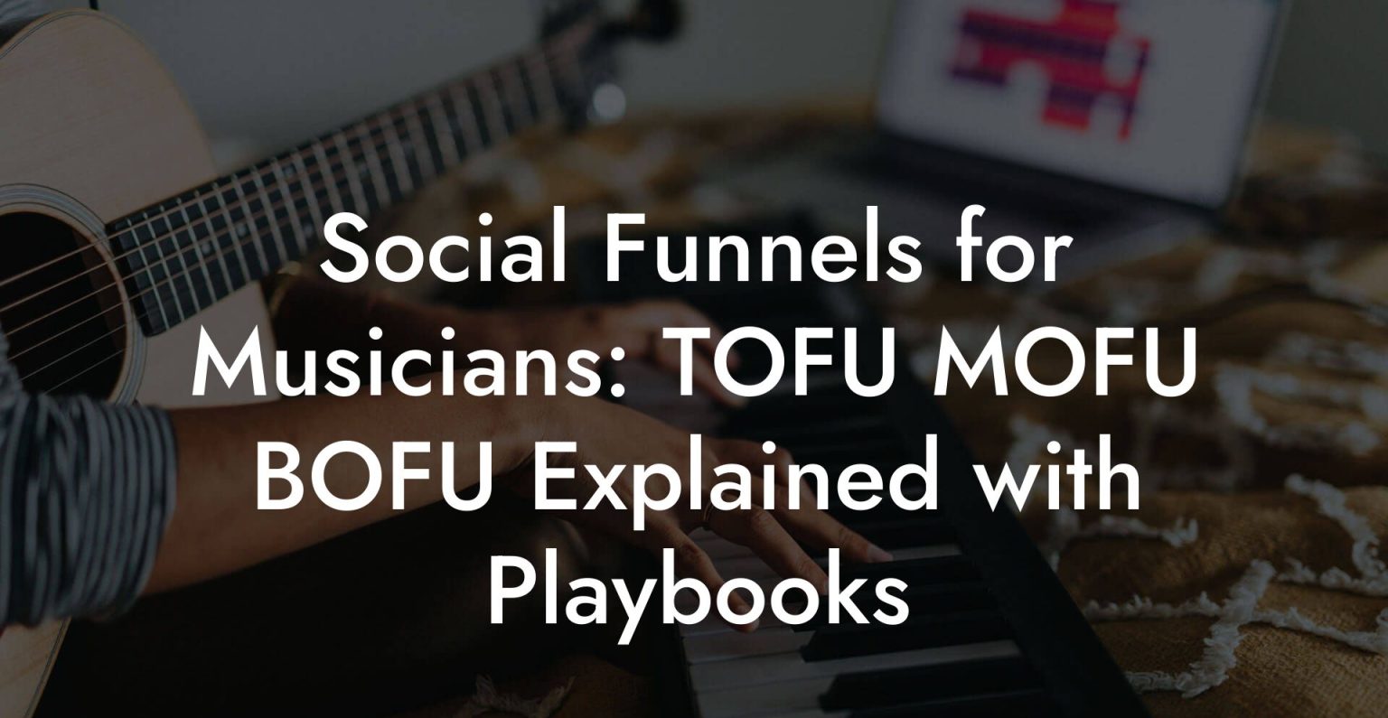 Social Funnels for Musicians: TOFU MOFU BOFU Explained with Playbooks ...