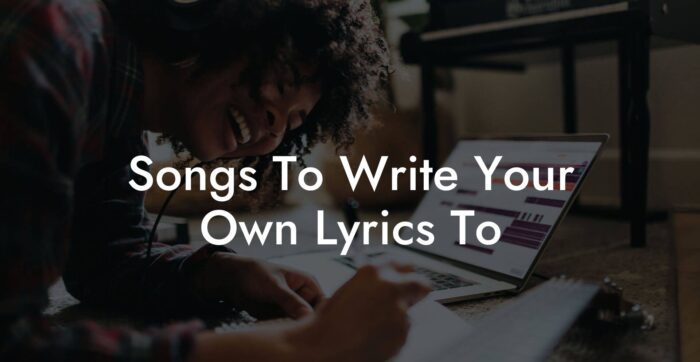 Songs To Write Your Own Lyrics To - Lyric Assistant