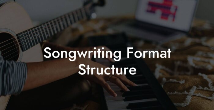 Songwriting Format Structure - Lyric Assistant Songwriting Advice