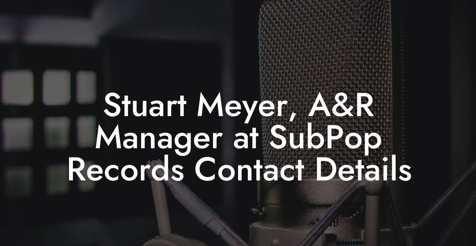 Stuart Meyer, A&R Manager at SubPop Records Contact Details - Lyric Assistant