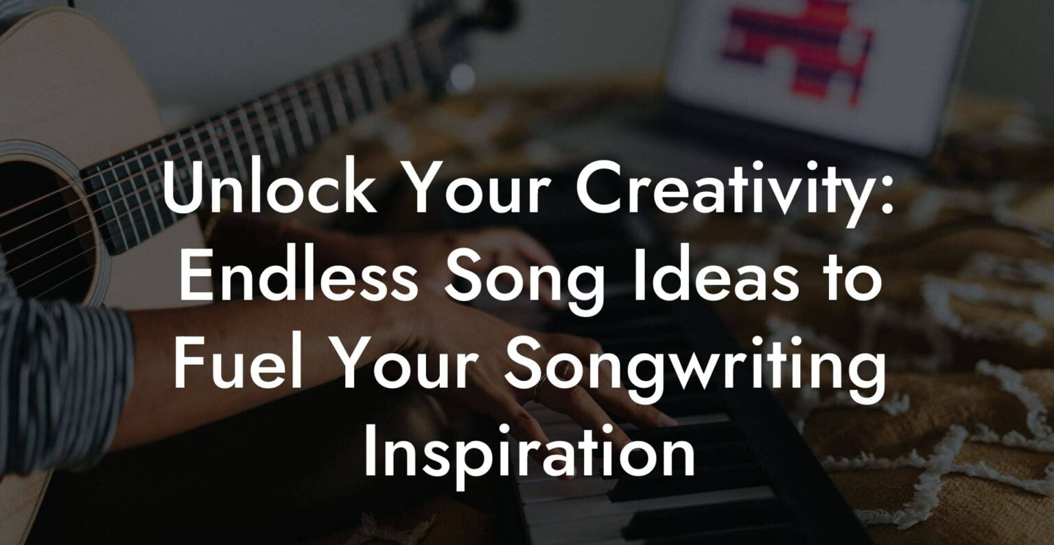 Unlock Your Creativity: Endless Song Ideas to Fuel Your Songwriting Inspiration - Lyric Assistant