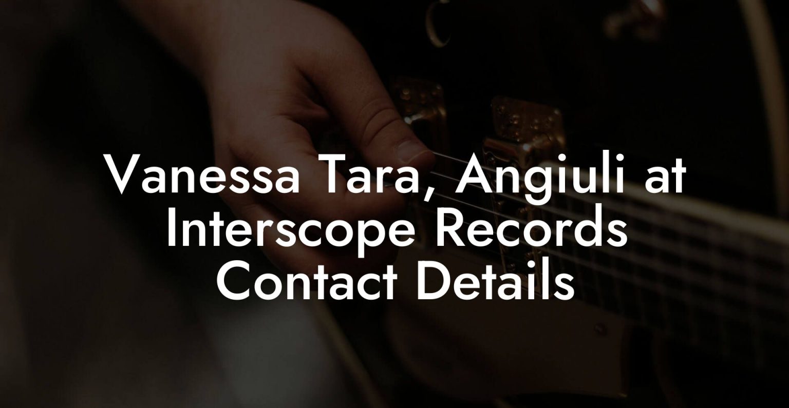 Vanessa Tara, Angiuli at Interscope Records Contact Details - Lyric Assistant