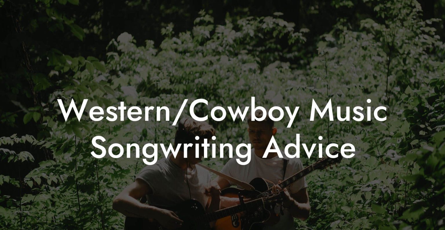 Western/Cowboy Music Songwriting Advice - Lyric Assistant