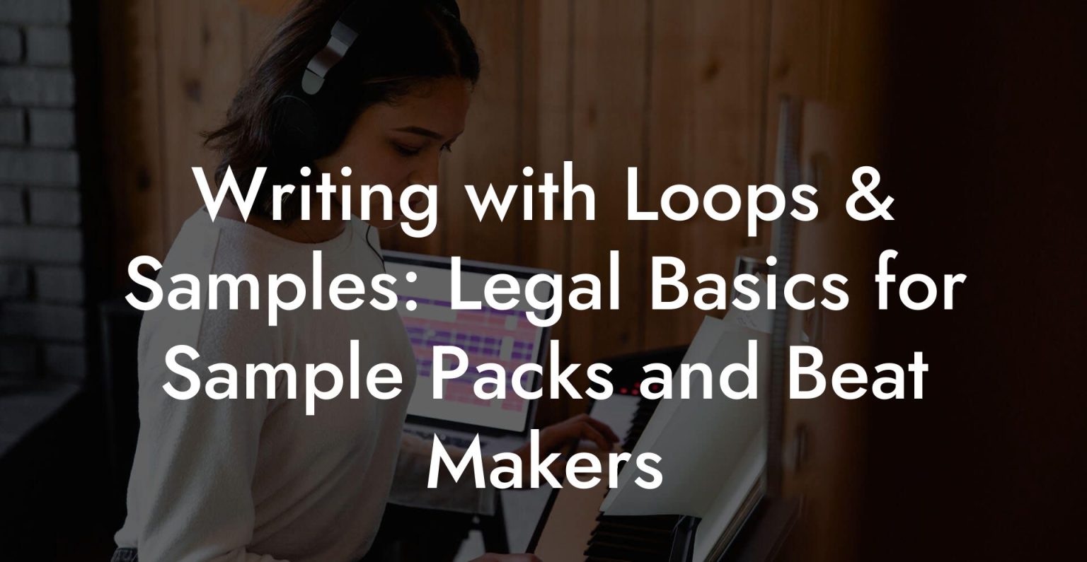 Writing with Loops & Samples: Legal Basics for Sample Packs and Beat ...